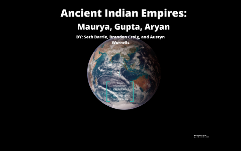 Ancient Indian Empires: Maurya, Gupta, Aryan by Seth Barrie on Prezi