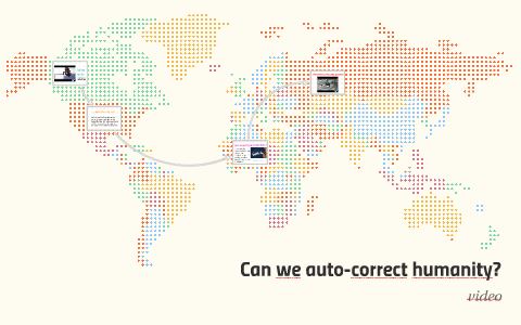 Can we auto-correct humanity? by david atuesta on Prezi