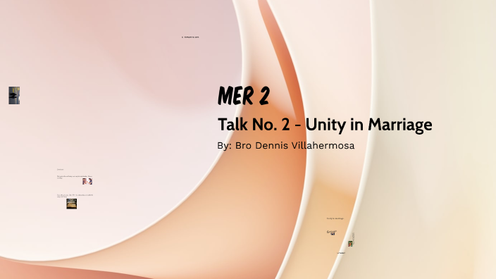 MER 2 Talk 2 Unity In Marriage by Dhenzv Villa on Prezi