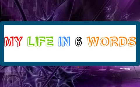 My Life In 6 Words by Yash Patel on Prezi