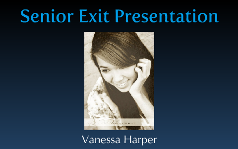Senior Exit Presentation by Vanessa Harper on Prezi