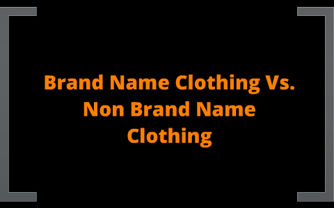 Brand Name Clothing Vs. Non Brand Clothing by Laurel D. on Prezi