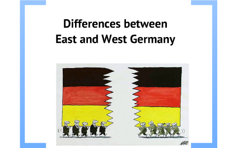 differences between east and west germany by Jenny Lorena on Prezi