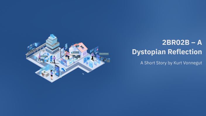 2BR02B – A Dystopian Reflection by Disha Kumar Arora on Prezi