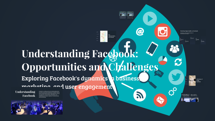 Understanding Facebook: Opportunities and Challenges by pjbecool on Prezi