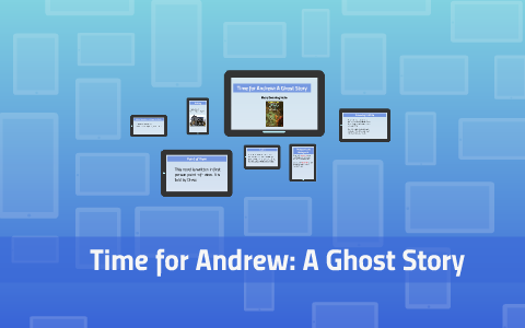 Time for Andrew: A Ghost Story by Alexis Zimmer on Prezi