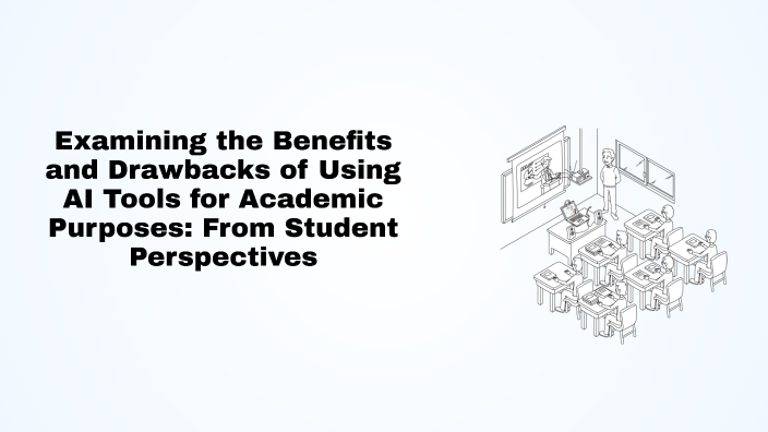Examining the Benefits and Drawbacks of Using AI Tools for Academic ...