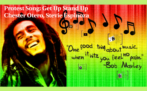 Protest Song: Get Up Stand Up by CHESTER OTERO on Prezi