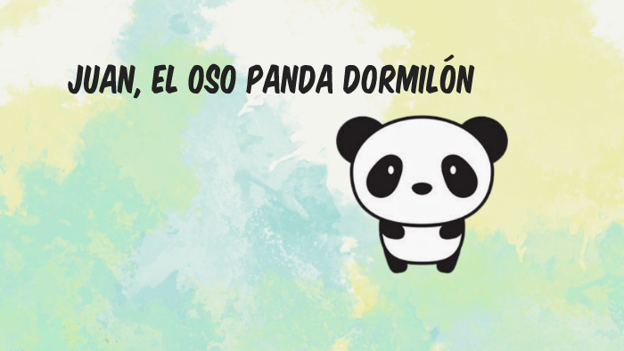 Juan, el oso panda dormilón by Bárbara Gutierrez Zacariaz on Prezi