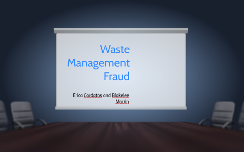 Waste Management Fraud by blakelee morron on Prezi