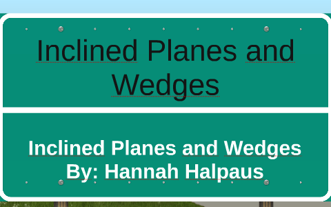 Inclined Planes and Wedges by on Prezi