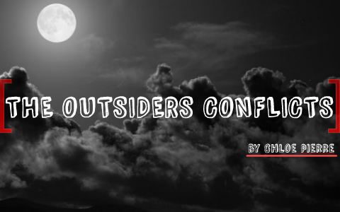 THE OUTSIDERS CONFLICTS by Chloe Pierre on Prezi