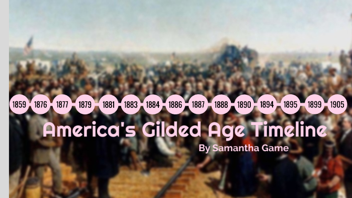 America's Gilded Age Timeline by Samantha Game on Prezi