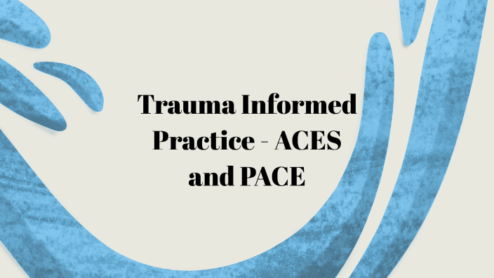 Trauma Informed Practice - ACES and PACE - CPD 13.02.24 by Charlotte Ims on Prezi