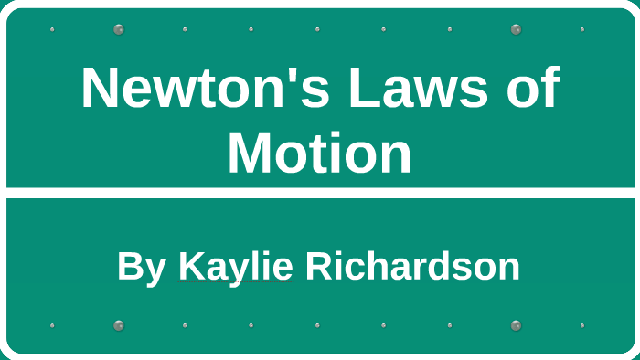 Newton's Laws of Motion by Kaylie Richardson on Prezi