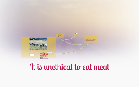 It is unethical to eat meat by on Prezi