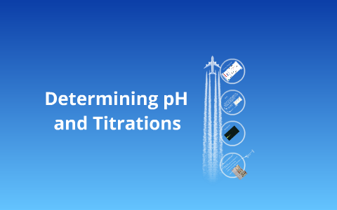 Determining pH and Titrations by Benjamin Fisher on Prezi