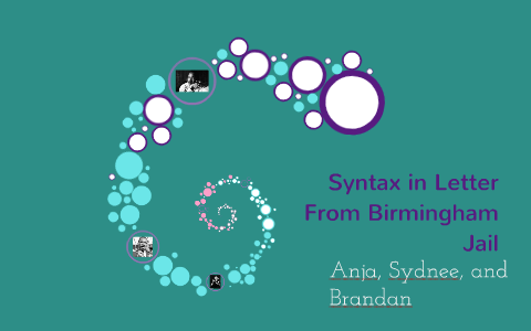 Syntax in Letter From Birmingham Jail by anja leventon on Prezi