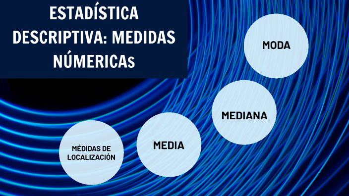 ESTADISTICA DESCRIPTIVA: MEDIDAS NÚMERICAS by rodolfo albores roblero on Prezi