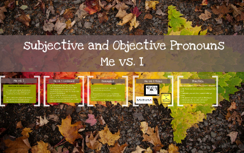 Me vs. I, Subjective vs. Objective Pronouns by Shannon Keane on Prezi