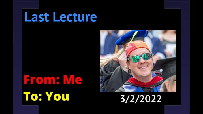 Jeff's Last Lecture, 2022 by Jeff Halliday on Prezi