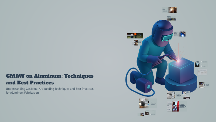GMAW on Aluminum: Techniques and Best Practices by Cole Grantham on Prezi
