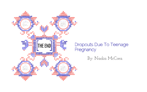 Dropouts Due To Teenage Pregnancy by Alyssa Snelson on Prezi