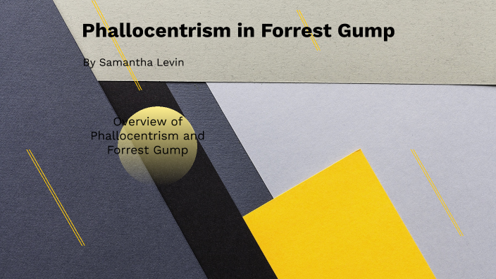 Phallocentrism in Forrest Gump by SAMANTHA LEVIN on Prezi