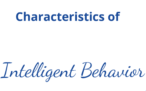 Characteristics of Intelligent Behavior by Anjie Stendeback on Prezi