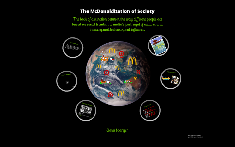 McDonaldization of Society by Elena Sparger on Prezi