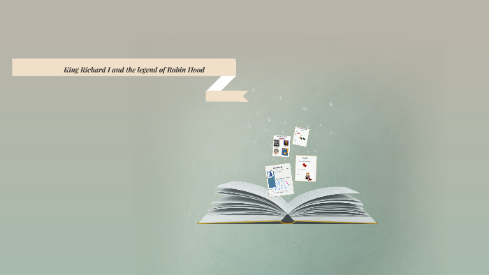 King Richard I and the legend of Robin Hood by Steve Felten on Prezi
