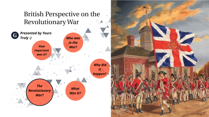 British Perspective on the Revolutionary War by Joshua Leonard on Prezi