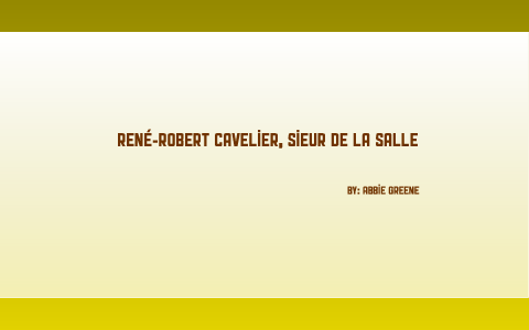 René-Robert Cavelier, Sieur de La Salle by Abbie G. on Prezi