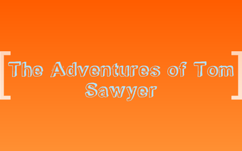 The adventures of tom sawyer by MIchaela Bender on Prezi
