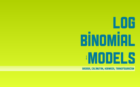 log binomial models by angelica basada on Prezi