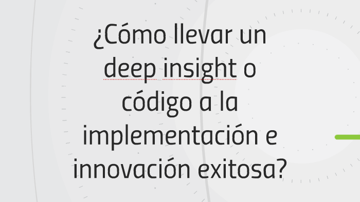 ¿Cómo llevar un deep insight o código a la implementación e by Andrea Santofimio Narvaez on Prezi