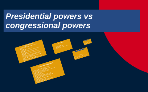 Presidential powers vs congressional powers by Uche Okonma on Prezi