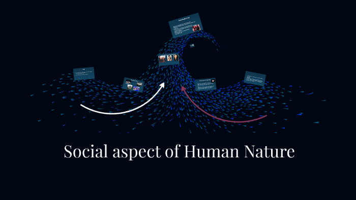 Social aspect of Human Nature by chloe everett on Prezi
