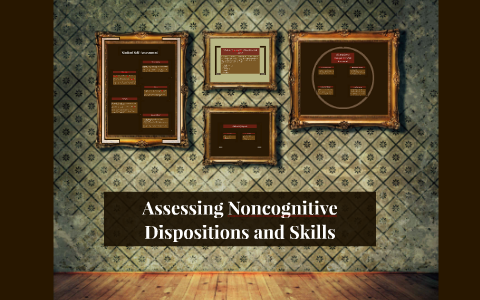 Assessing Noncognitive Dispositions and Skills by Morgan Johnson on Prezi