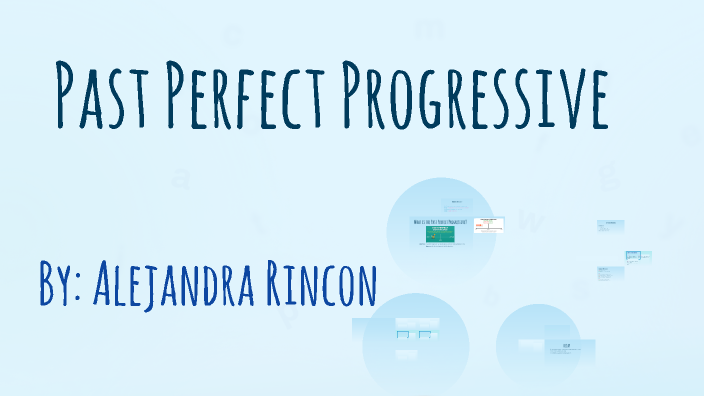 Understanding the Past Perfect Progressive by Alejandra Rincón on Prezi