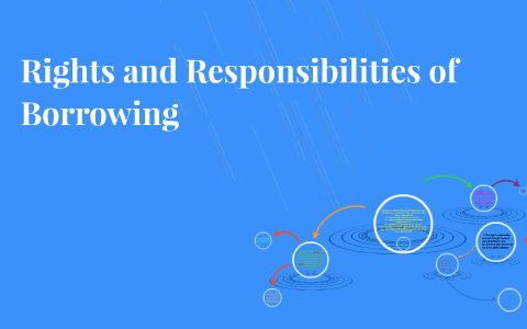 Rights and Responsibilities of Borrowing by Nathan Ollis on Prezi