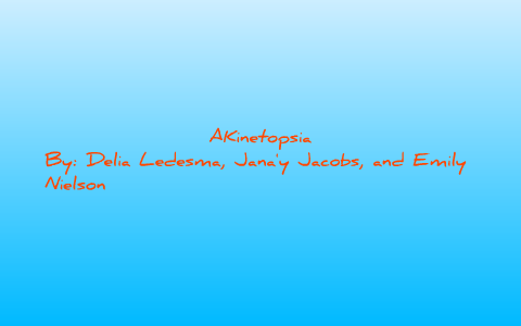 Akinetopsia by Jana'y Jacobs on Prezi