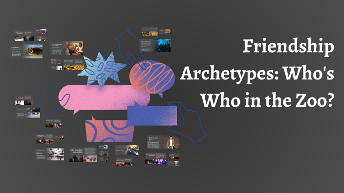 Friendship Archetypes: Who's Who in the Zoo? by Jonathan Ashfield on Prezi