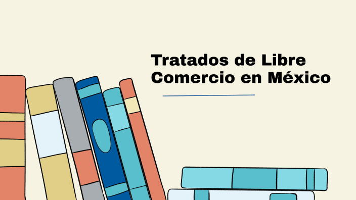 TRATADOS DE LIBRE COMERCIO EN MEXICO by Ivana Navarro on Prezi