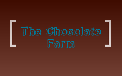The Chocolate Farm by Carley Blake on Prezi