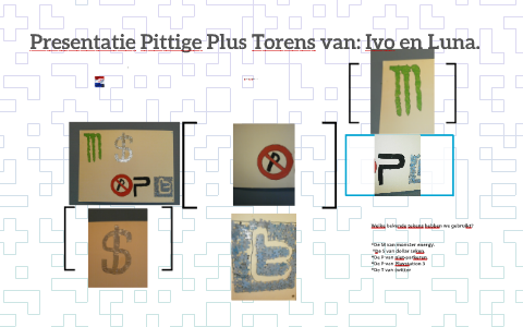 Presentatie Pittige Plus Torens van: Ivo en Luna. by Luna Heuberg on Prezi