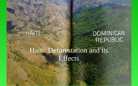 Haiti: Deforestation and its Effects by Adrian Do on Prezi