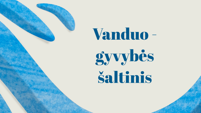 Vanduo - gyvybės šaltinis by VILMA RUDINSKIENE on Prezi