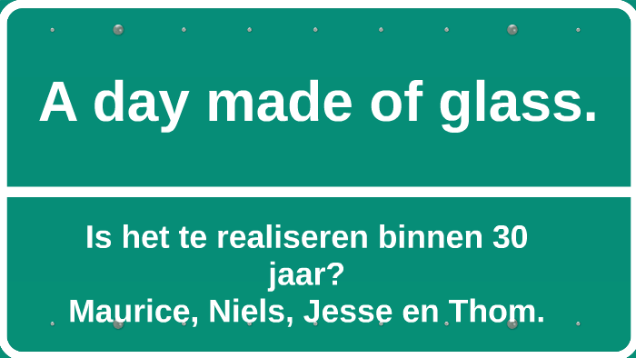 A day made of glass. by thom willems on Prezi
