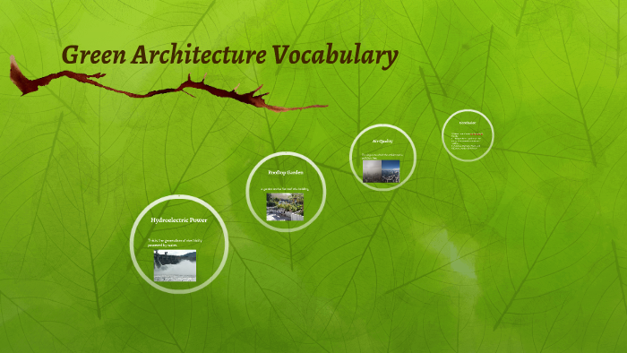 Green Architecture Vocabulary by Corey Robertson on Prezi